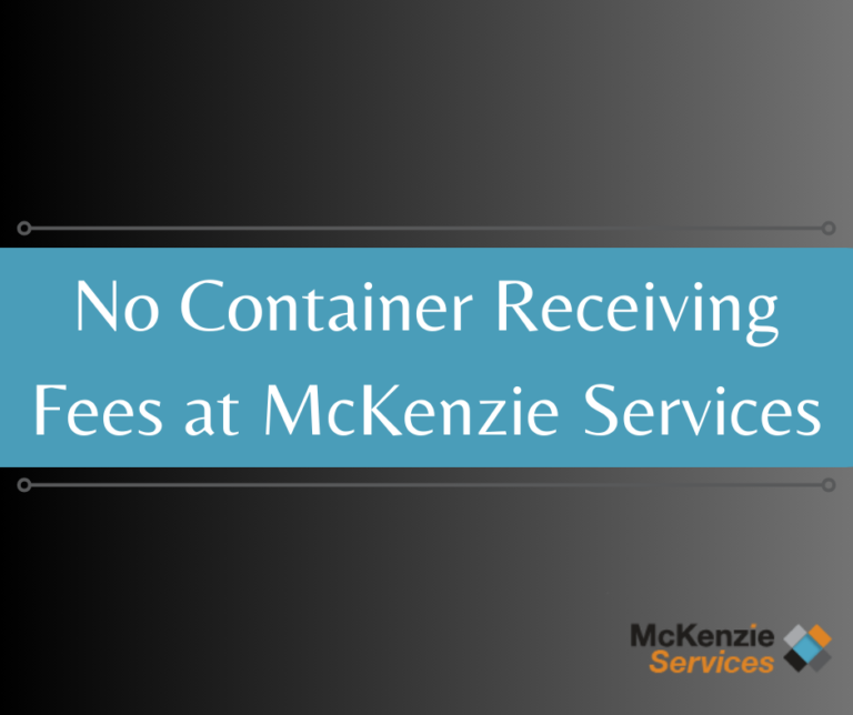 No Container Receiving Fees at McKenzie Services - McKenzie Services